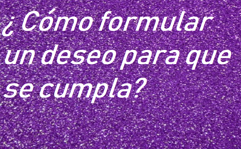 ¿ Como formular un deseo para que se cumpla? – Espiritualidad